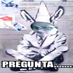 Meme Personalizado - Pregunta....... - 30911259