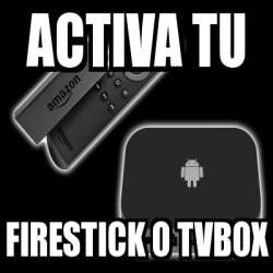 Meme Personalizado - ACTIVA TU FIRESTICK O TVBOX - 30913835