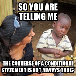 Meme Skeptical 3rd World Kid - SO YOU ARE TELLING ME THE CONVERSE OF A ...