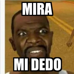 Meme Personalizado - mira mi dedo - 30918167