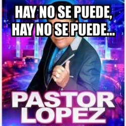 Meme Personalizado - Hay no se puede, hay no se puede... - 30919002