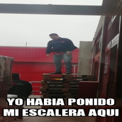 Meme Personalizado - yo habia ponido mi escalera aqui - 30921475