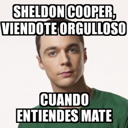 Meme Sheldon Cooper - Sheldon Cooper, Viendote orgulloso cuando ...