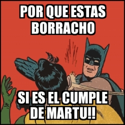 Meme Batman slaps Robin - Por que estas borracho Si es el cumple de ...