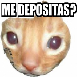 Meme Personalizado - Me depositas? - 30926739