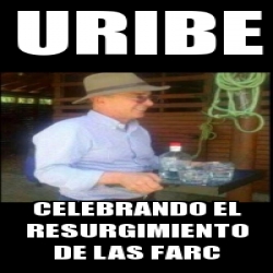 Meme Personalizado - Uribe Celebrando el resurgimiento de las FARC ...