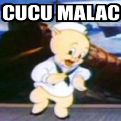 Meme Personalizado - Cucu malac - 30928427