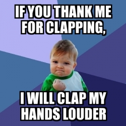 Meme Bebe Exitoso - if you thank me for clapping, i will clap my hands ...