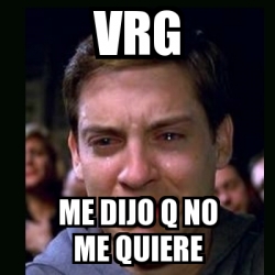 Meme crying peter parker - vrg me dijo q no me quiere - 30929636