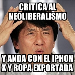 Meme Jackie Chan - critica al neoliberalismo y anda con el iphon x y ...