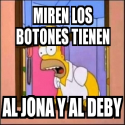 Meme Personalizado - Miren los botones tienen Al jona y al deby - 30930660