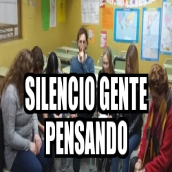 Meme Personalizado - Silencio gente pensando - 30930845