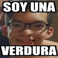 Meme Personalizado - Soy una Verdura - 30932438