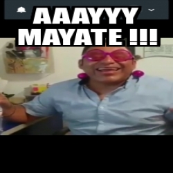 Meme Personalizado - Aaayyy mayate !!! - 30933088
