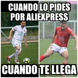 Meme Personalizado - Cuando lo pides por Aliexpress Cuando te llega ...