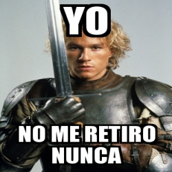 Meme Personalizado - Yo No me retiro nunca - 30933766
