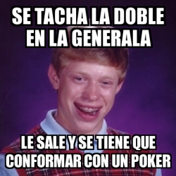 Meme Bad Luck Brian - Se tacha la doble en la generala LE SALE Y SE ...