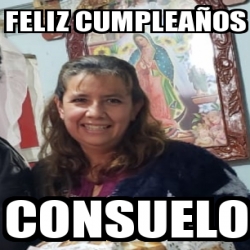 Meme Personalizado - FELIZ CUMPLEAÃ‘OS CONSUELO - 30934580
