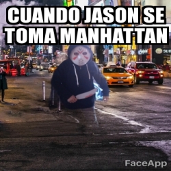 Meme Personalizado - Cuando Jason se toma Manhattan - 30934906