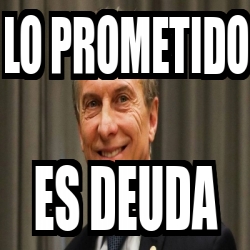Meme Personalizado - Lo prometido Es DEUDA - 30935261