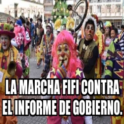 Meme Personalizado - La marcha fifi contra el informe de gobierno ...