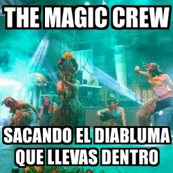 Meme Personalizado - the magic crew sacando el diabluma que llevas ...