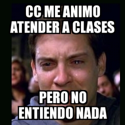 Meme crying peter parker - CC ME ANIMO ATENDER A CLASES PERO NO ...