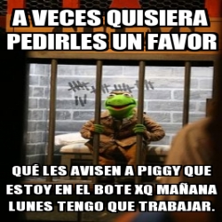 Meme Personalizado - A veces quisiera pedirles un favor QuÃ© les avisen ...