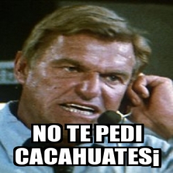 Meme Personalizado - No te pedi cacahuateSÂ¡ - 30936591