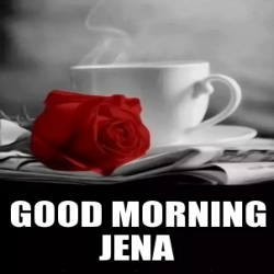 Meme Personalizado - Good Morning Jena - 30936715