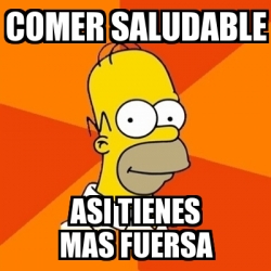 Meme Homer - COMER SALUDABLE ASI TIENES MAS FUERSA - 30937030