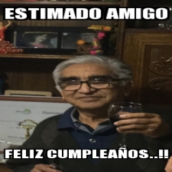 Meme Personalizado - Estimado amigo Feliz cumpleaÃ±os..!! - 30937929