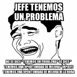 Meme Yao Ming 2 - Jefe tenemos un problema No se dice "tenemos un ...