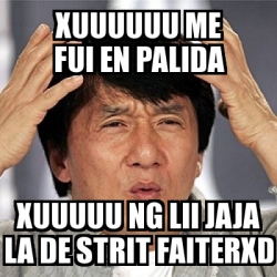 Meme Jackie Chan - xuuuuuu me fui en palida xuuuuu ng lii jaja la de ...