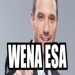 Meme Personalizado - Wena esa - 30940814