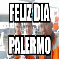Meme Personalizado - Feliz DIA pALERMO - 30945628