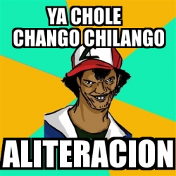 Meme Ash Pedreiro - ya CHOLE CHANGO CHILANGO ALITERACION - 30947534