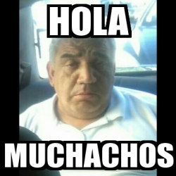 Meme Personalizado - Hola Muchachos - 30948449