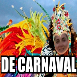 Meme Personalizado - De carnaval - 30949097