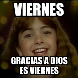 Meme Personalizado - viernes gracias a dios es viernes - 30949534