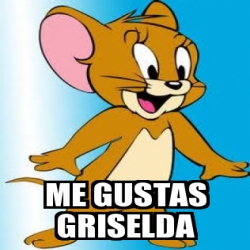 Meme Personalizado - Me gustas Griselda - 30949794