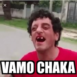 Meme Personalizado - Vamo chaka - 30950821