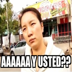Meme Personalizado - Aaaaaa y usted?? - 30951477
