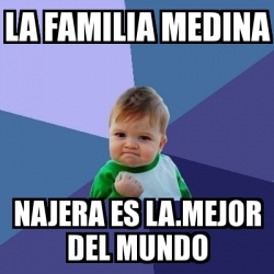Meme Bebe Exitoso - La familia Medina Najera es la.mejor del mundo ...