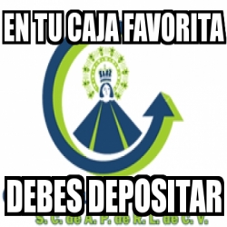 Meme Personalizado - En tu caja favorita Debes depositar - 30952655