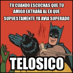 Meme Batman slaps Robin - tu cuando escuchas que tu amigo extraÃ±a al ...