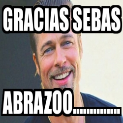 Meme Personalizado - gracias sebas abrazoo.............. - 30957225