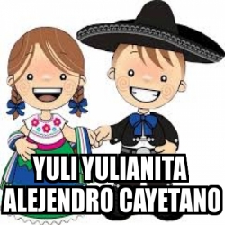 Meme Personalizado - Yuli yulianita Alejendro cayetano - 30957267