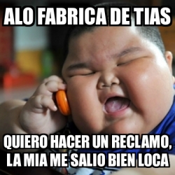 Meme fat chinese kid - Alo fabrica de tias quiero hacer un reclamo, la ...