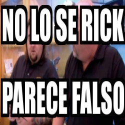Meme Personalizado - no lo se rick parece falso - 30958891